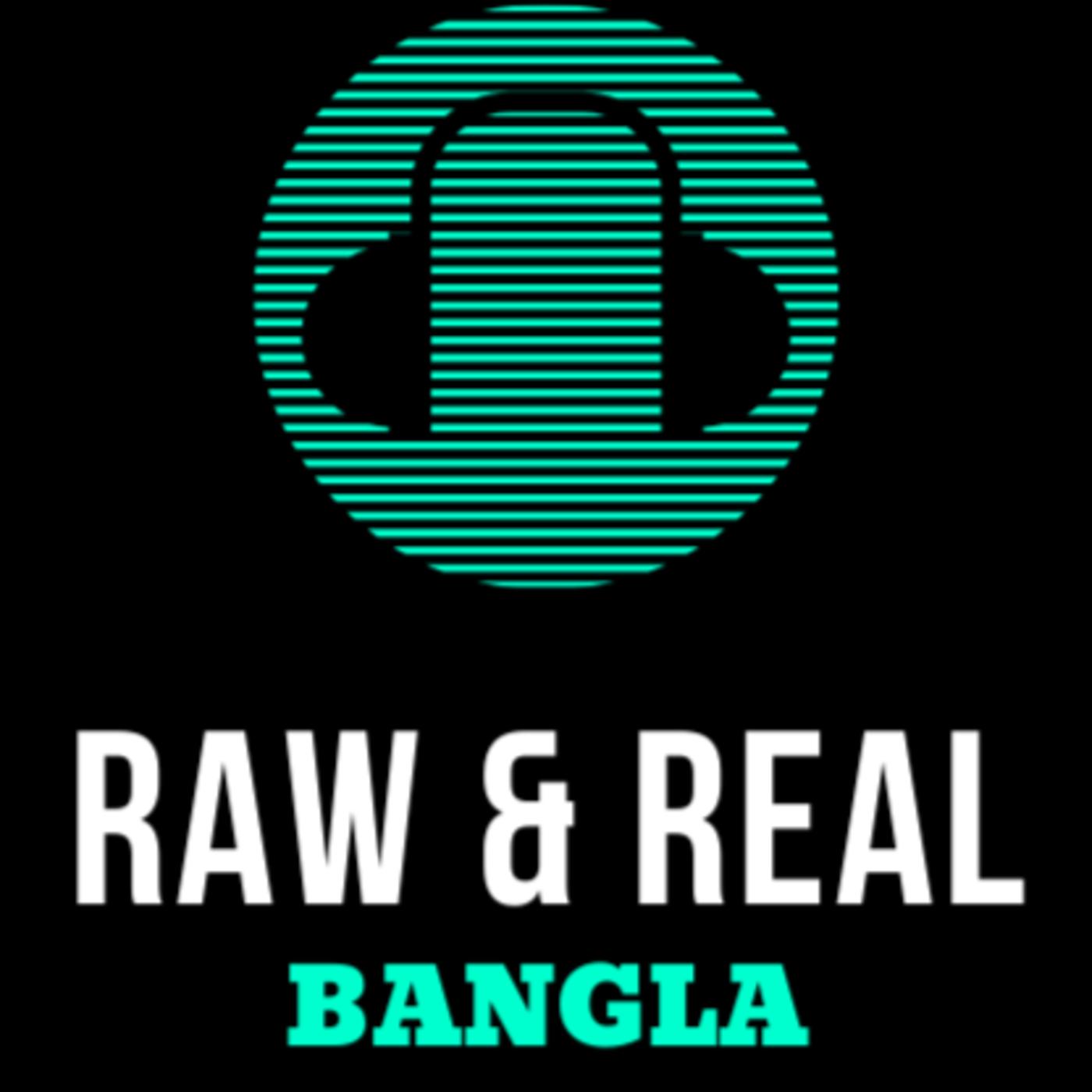 Raw & Real Bangla Podcast - Episode#9 - Raw & Real Bangla Podcast ...