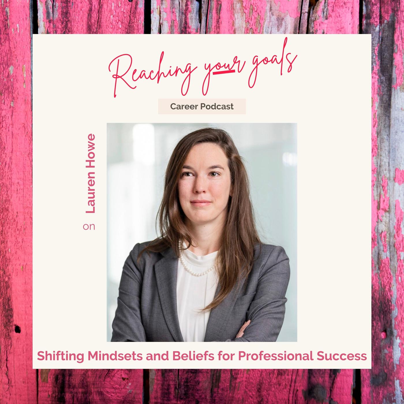 Lauren Howe on shifting mindsets and beliefs for professional success ...