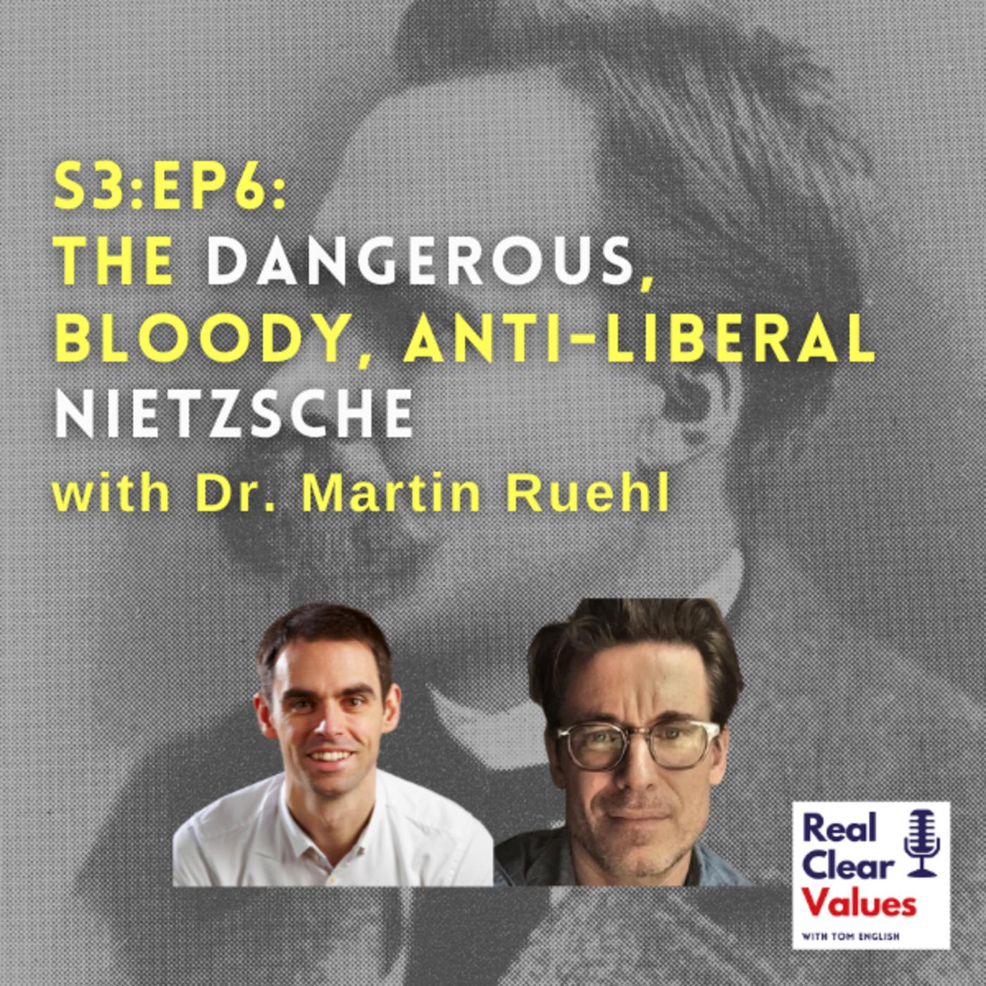 31: The Dangerous, Bloody, Anti-Liberal Nietzsche with Dr. Martin Ruehl ...