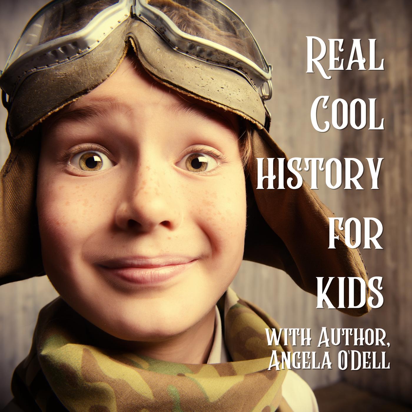 Real Cool History for Kids (podcast) - Angela O'Dell | Listen Notes