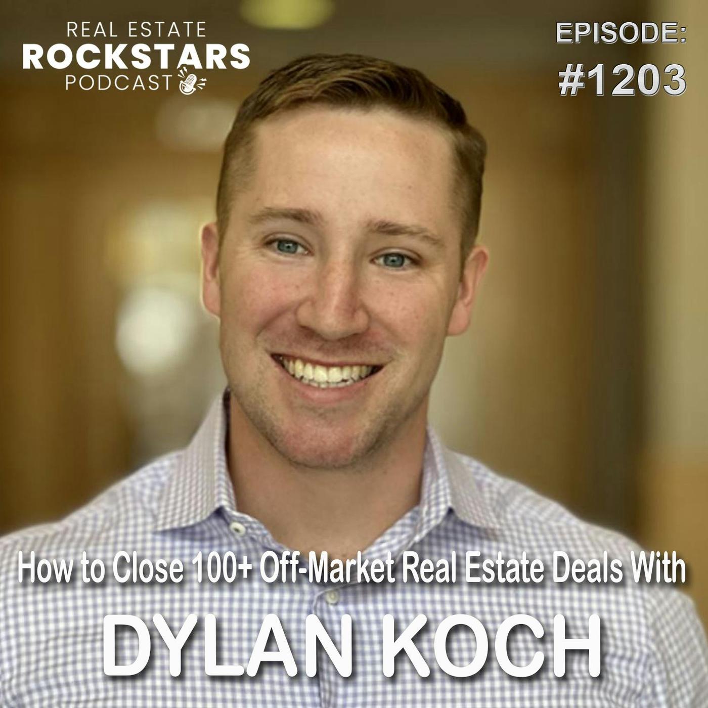 1203: How to Close 100+ Off-Market Real Estate Deals With Dylan Koch ...