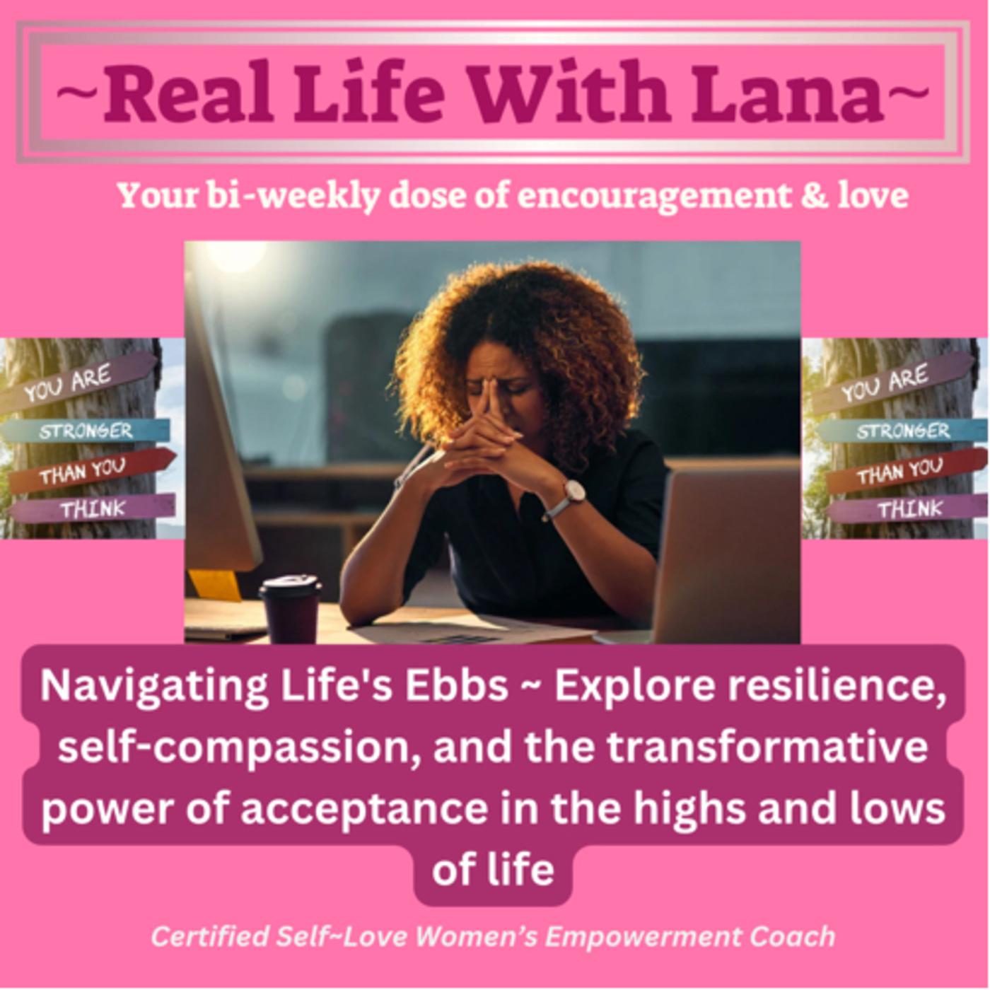 Navigating The Ebbs Of Life - Real Life with Lana (Podcast) | Listen Notes
