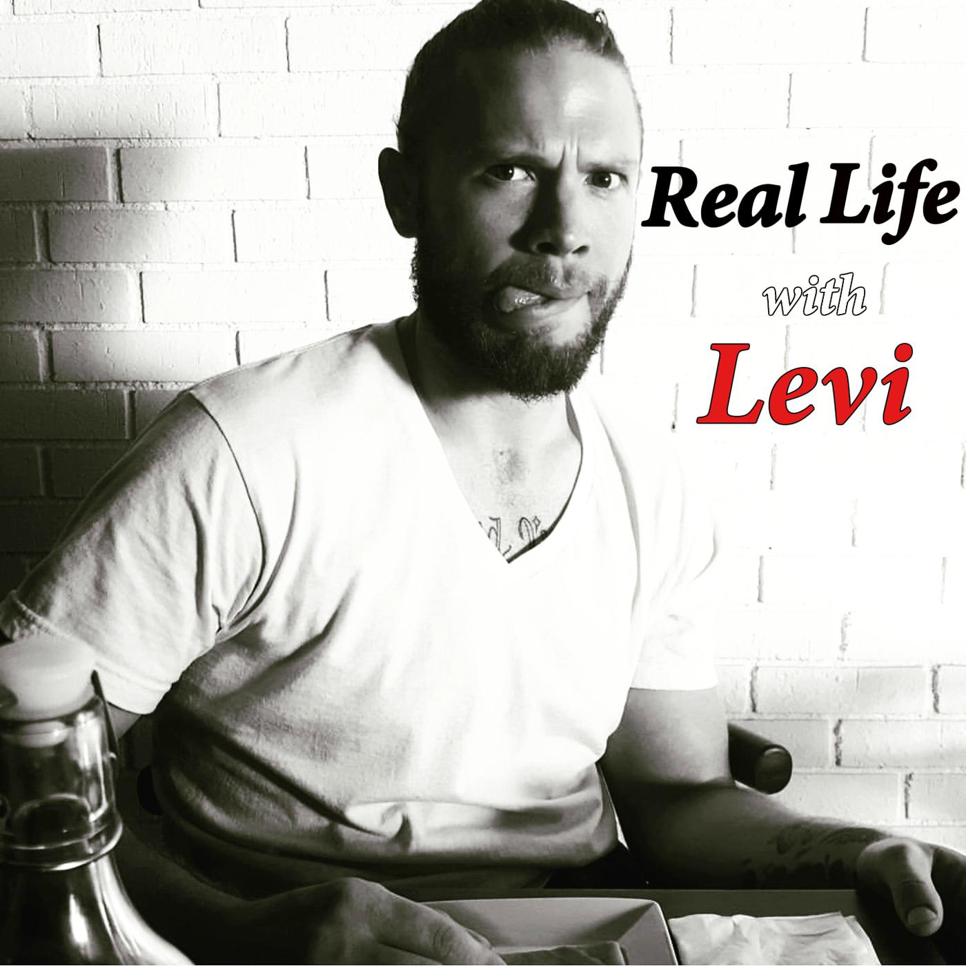 Real Life with Levi #004 - Real Life with Levi (podcast) | Listen Notes