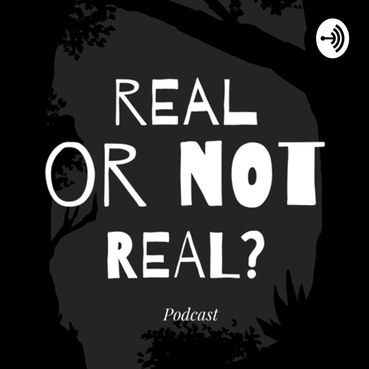 Real or Not Real? (podcast) - Real or not Real? | Listen Notes