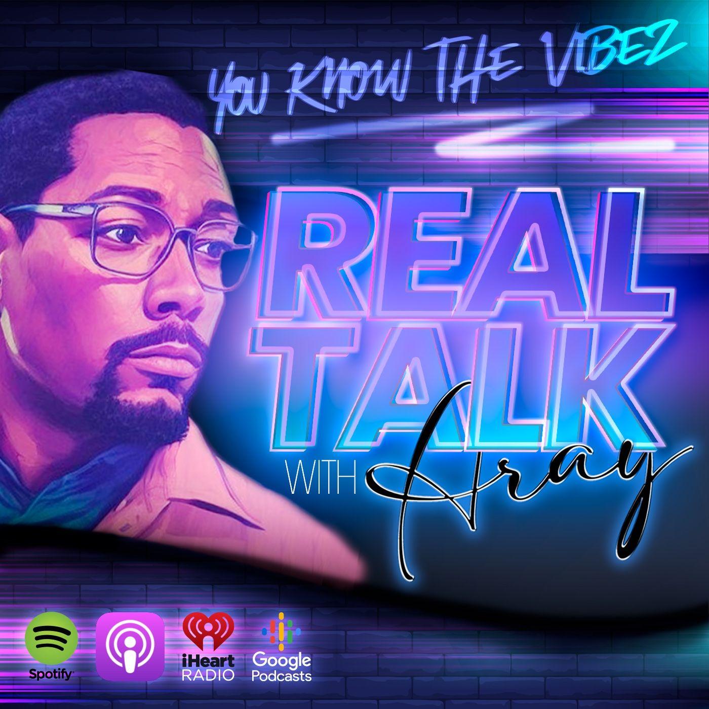 Real Talk With Aray (podcast) - Adrian Wright | Listen Notes