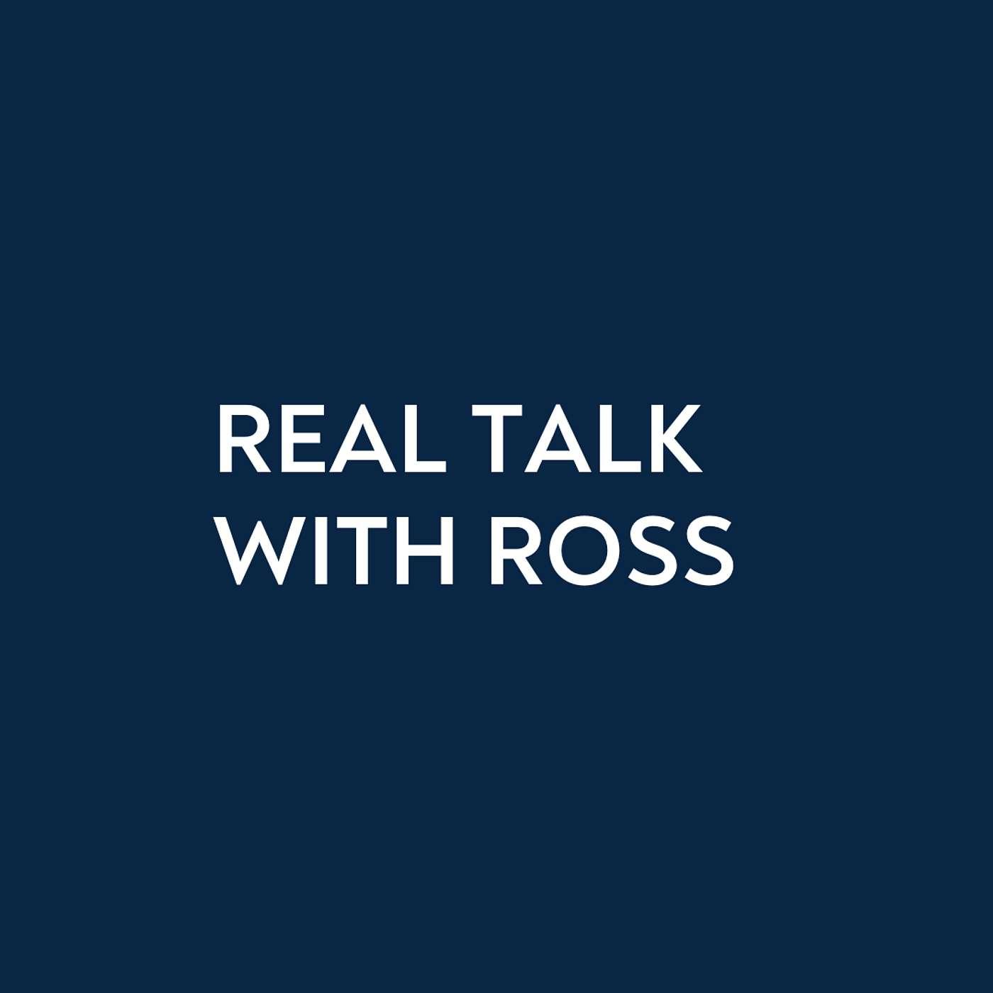 Real Talk With Ross (podcast) - Ross Hanrahan | Listen Notes