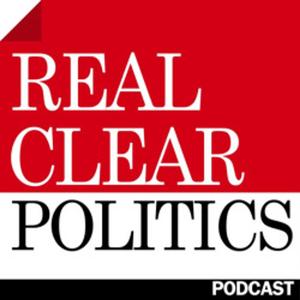 RealClearPolitics Podcast - RealClearPolitics, Carl Cannon, Tom Bevan ...