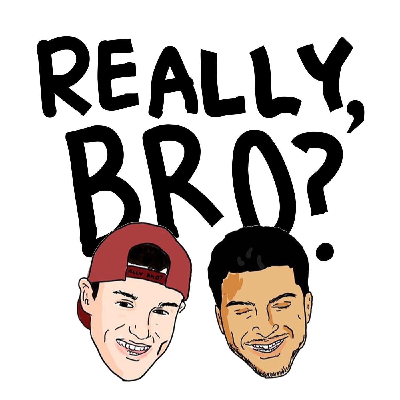 Really, Bro? (подкаст) - Really, Bro? | Listen Notes