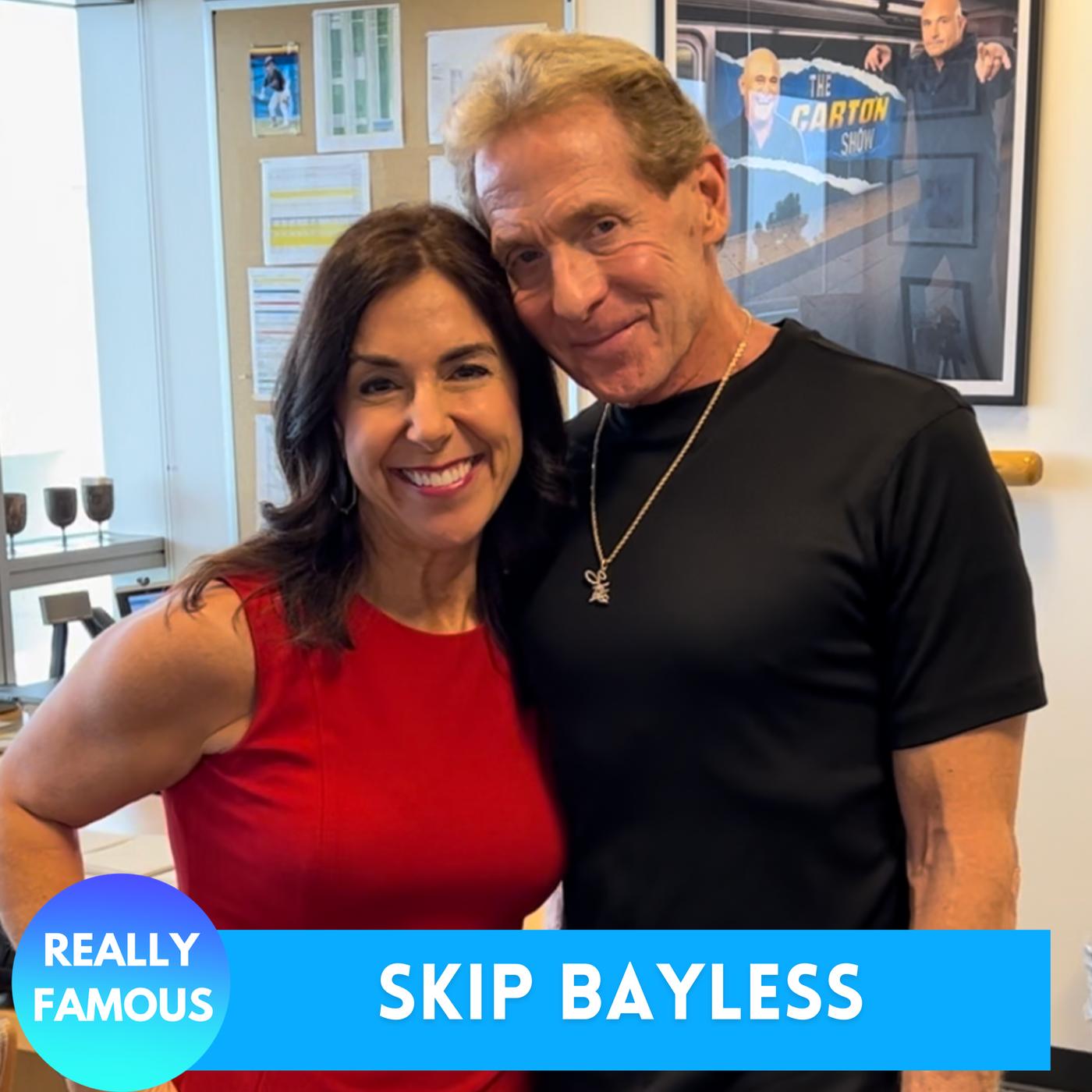 Skip Bayless returns - Really Famous with Kara Mayer Robinson (podcast ...