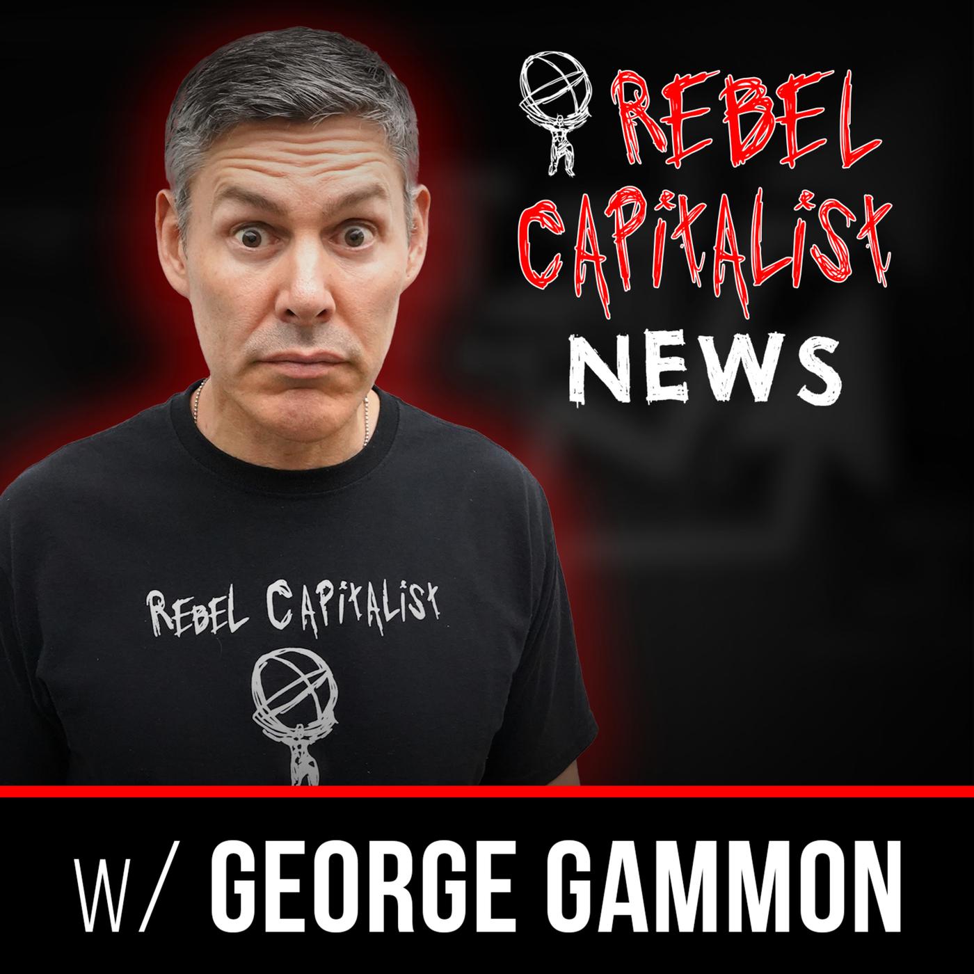 Rebel Capitalist News (podcast) - George Gammon | Listen Notes