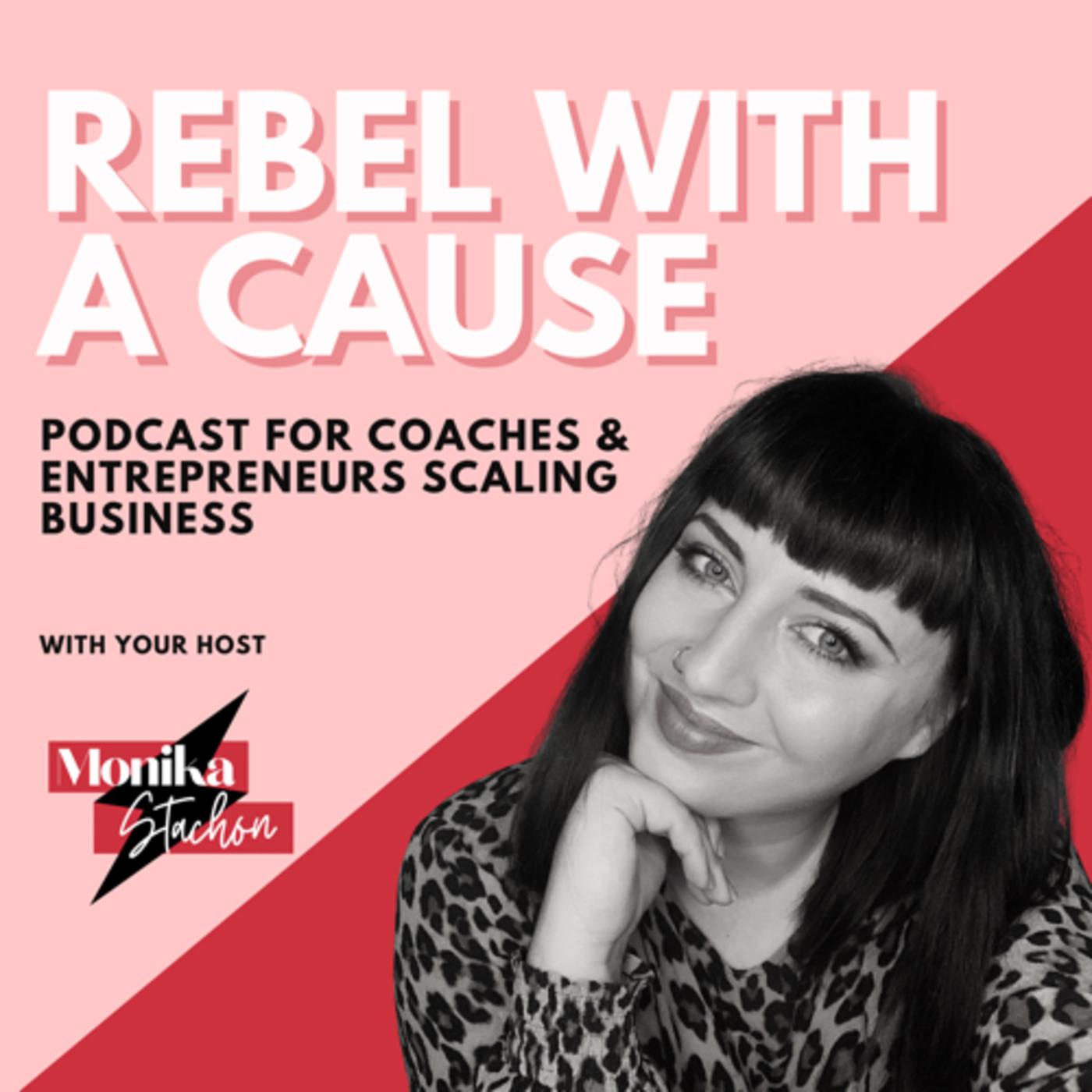 Rebel With A Cause with Monika Stachon (podcast) - Monika Stachon ...