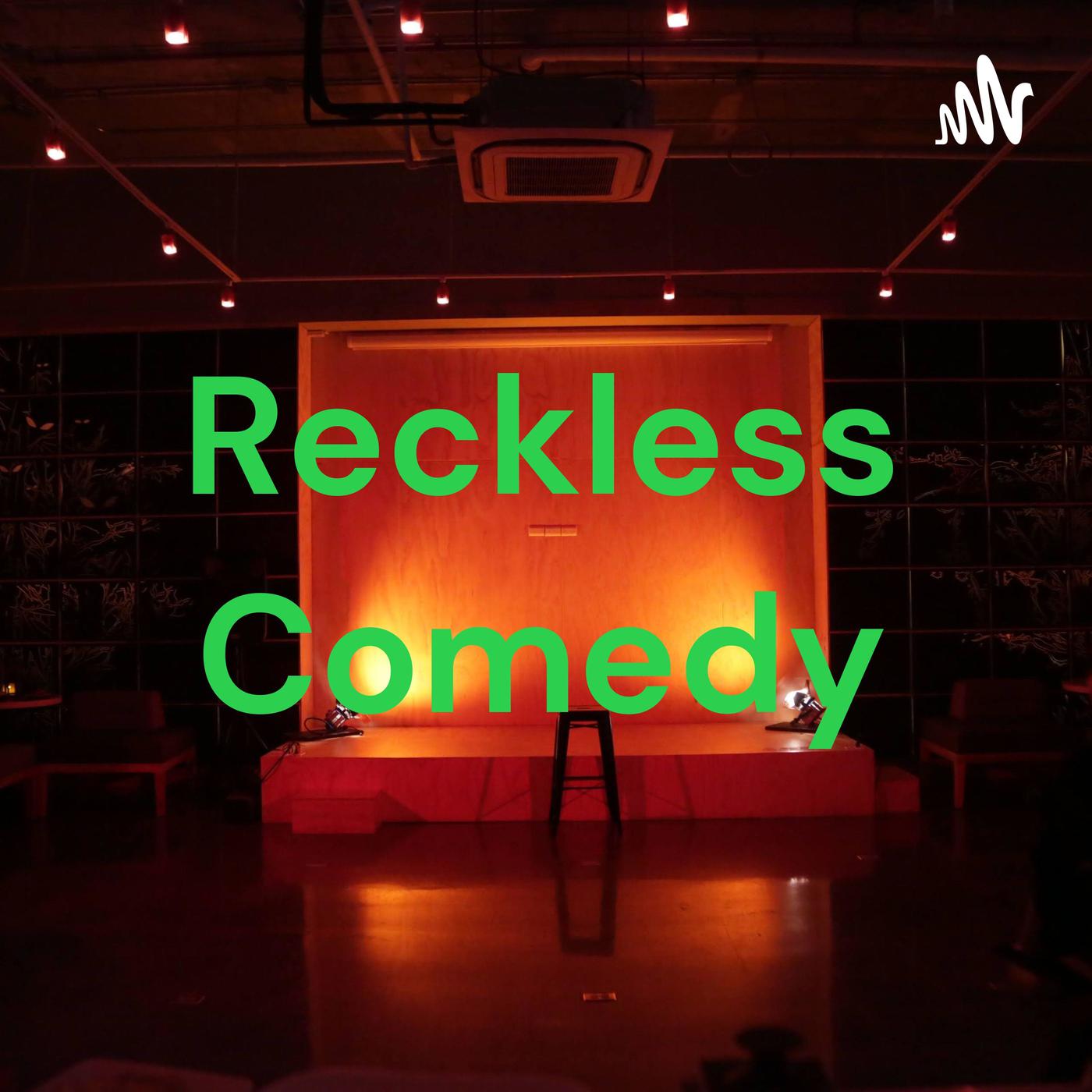 Episode 23 - Reckless Comedy (podcast) | Listen Notes