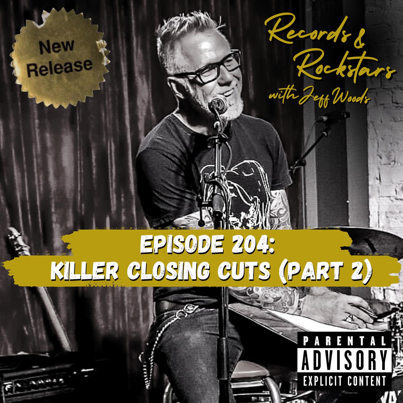 204: Killer Closing Cuts Part 2 - Records & Rockstars (podcast ...