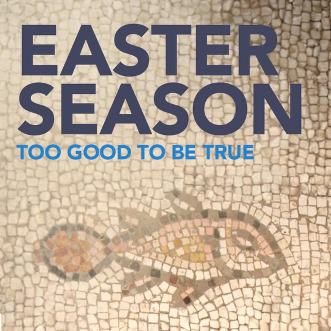 Easter Season: Too Good To Be True – Pastor Alex Early | Listen Notes