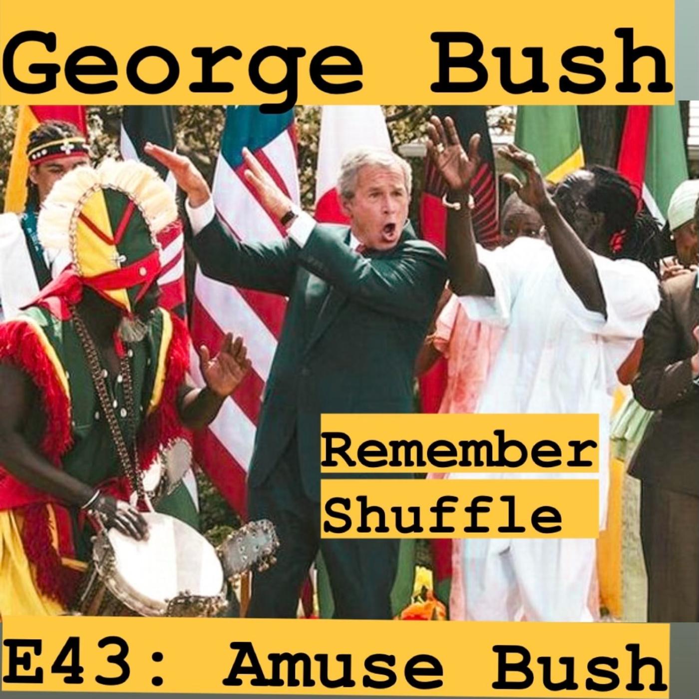 George W. Bush: E43 Amuse Bush - Remember Shuffle (podcast) | Listen Notes