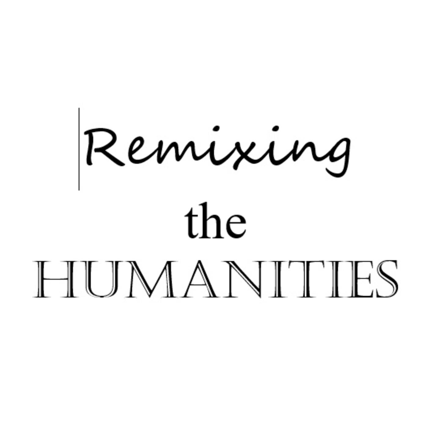 Remixing the Humanities (podcast) - Kimbro, Noschka and Way | Listen Notes