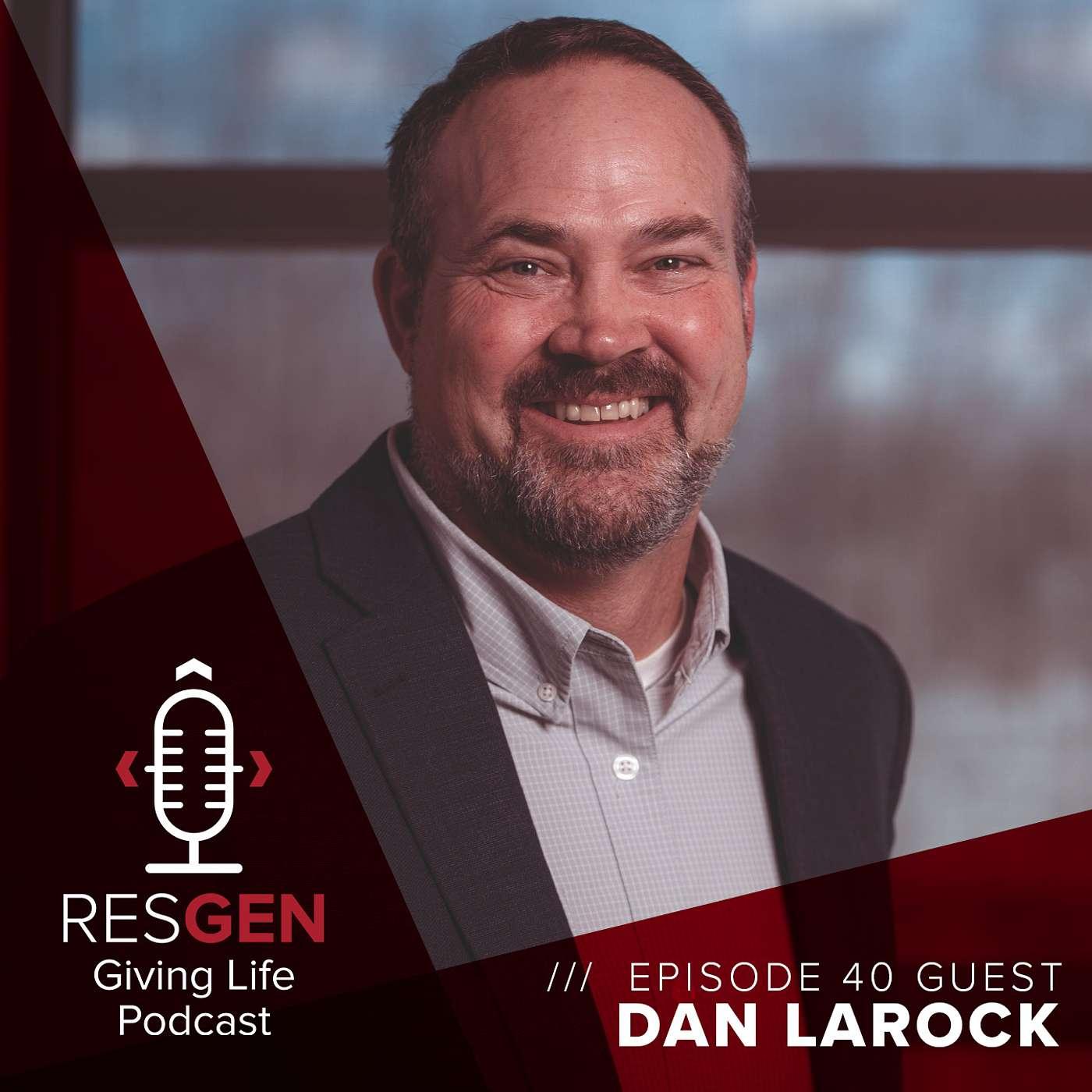 RESGEN Giving Life Podcast: Ep.40 Dan LaRock - RESGEN Giving Life ...
