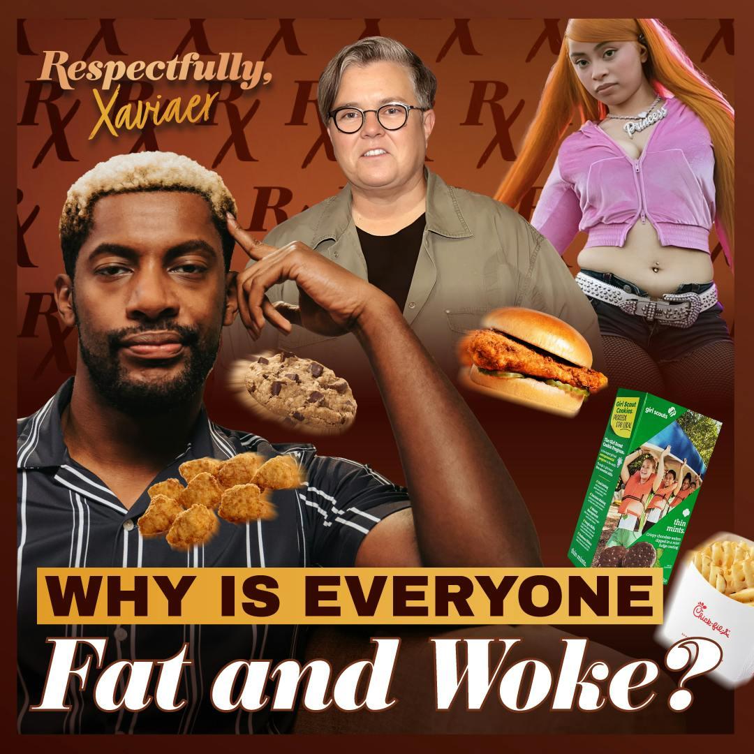 Why Is Everyone Fat and Woke? - Respectfully, Xaviaer (podcast ...