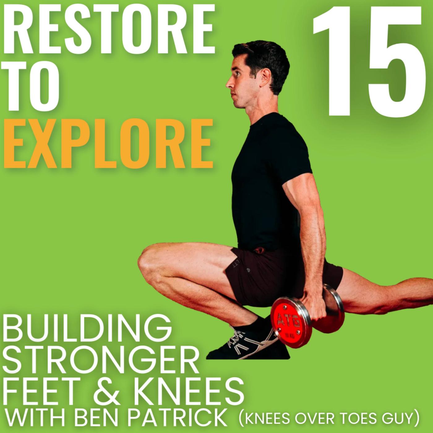 Building Stronger Feet & Knees w/ Ben Patrick (Knees Over Toes Guy ...