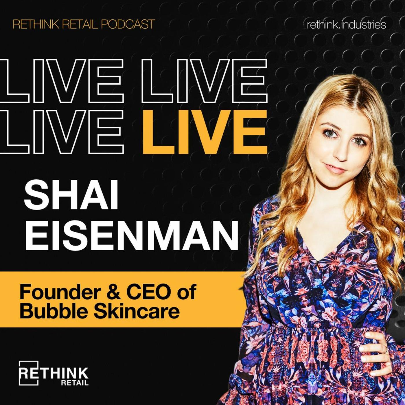 Shai Eisenman | Founder & CEO of Bubble Skincare - RETHINK RETAIL ...