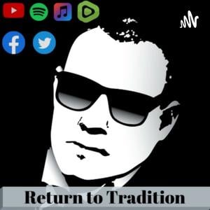 Return To Tradition (podcast) - Anthony Stine | Listen Notes