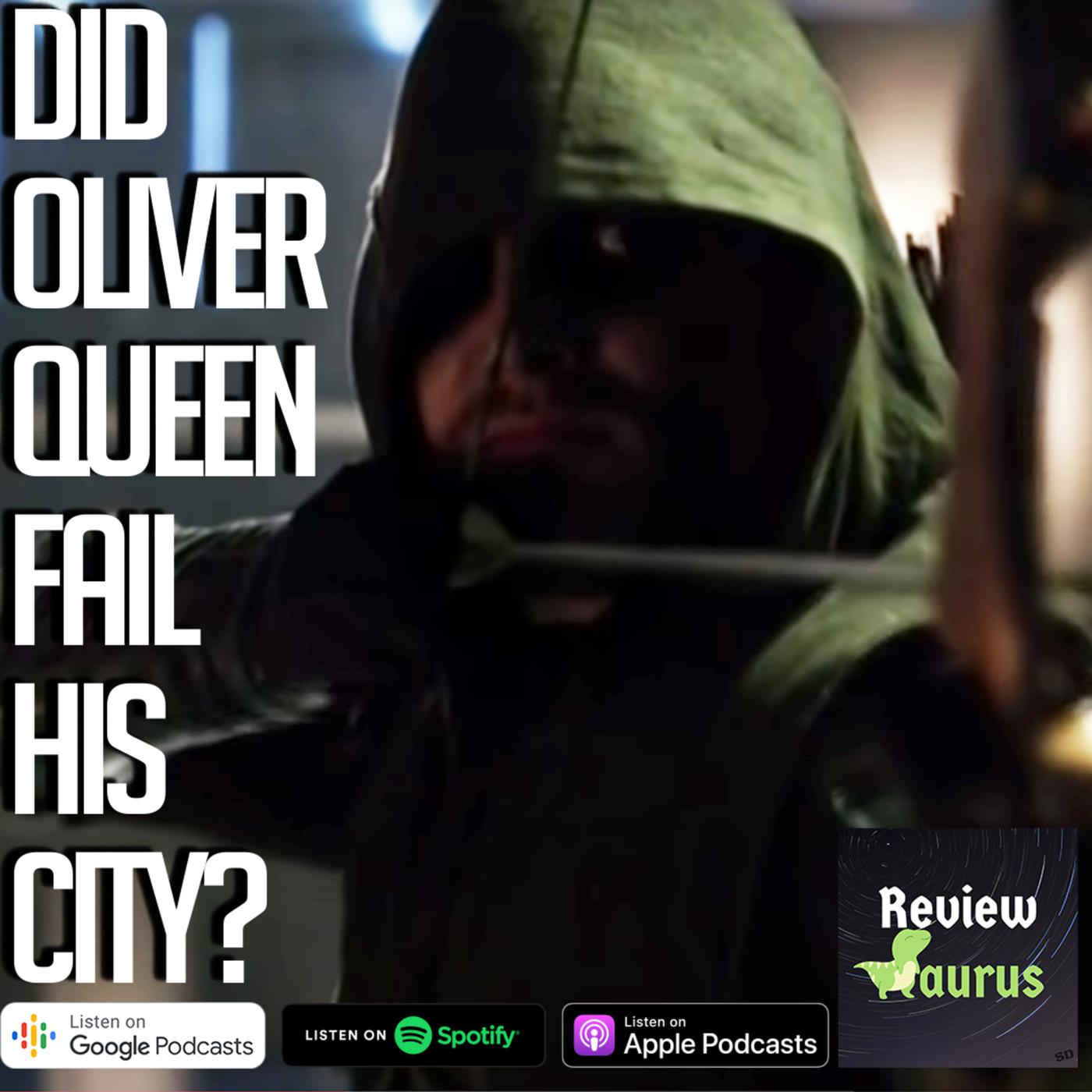 005 - Did Oliver Queen fail his CITY? | Arrow - ReviewSaurus Podcast ...