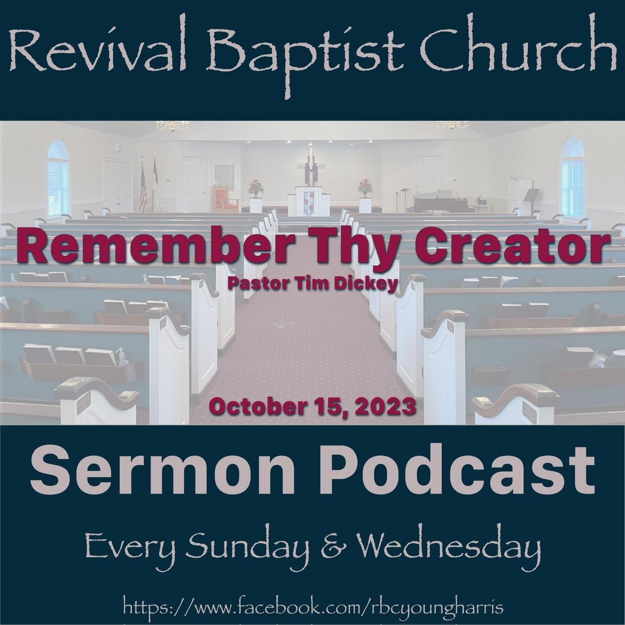 Remember Thy Creator - Pastor Tim Dickey - October 15, 2023 | Listen Notes