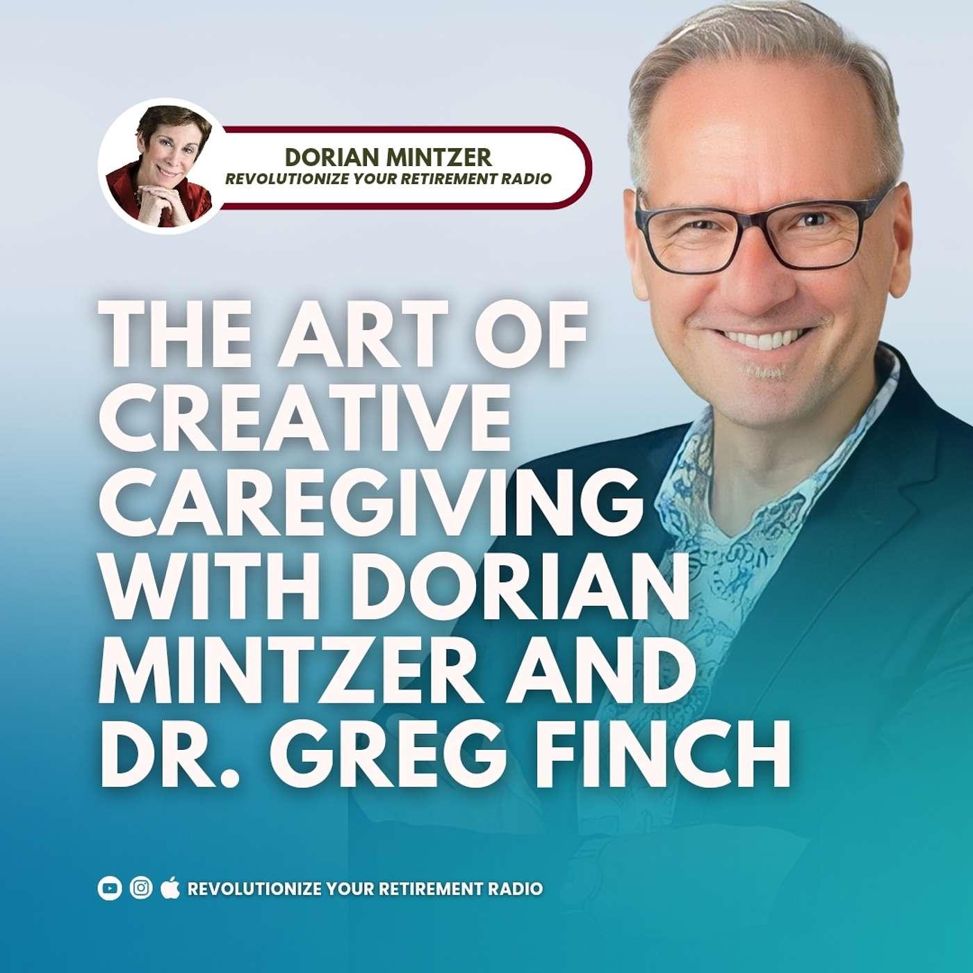 The Art of Creative Caregiving with Dorian Mintzer and Dr. Greg Finch ...