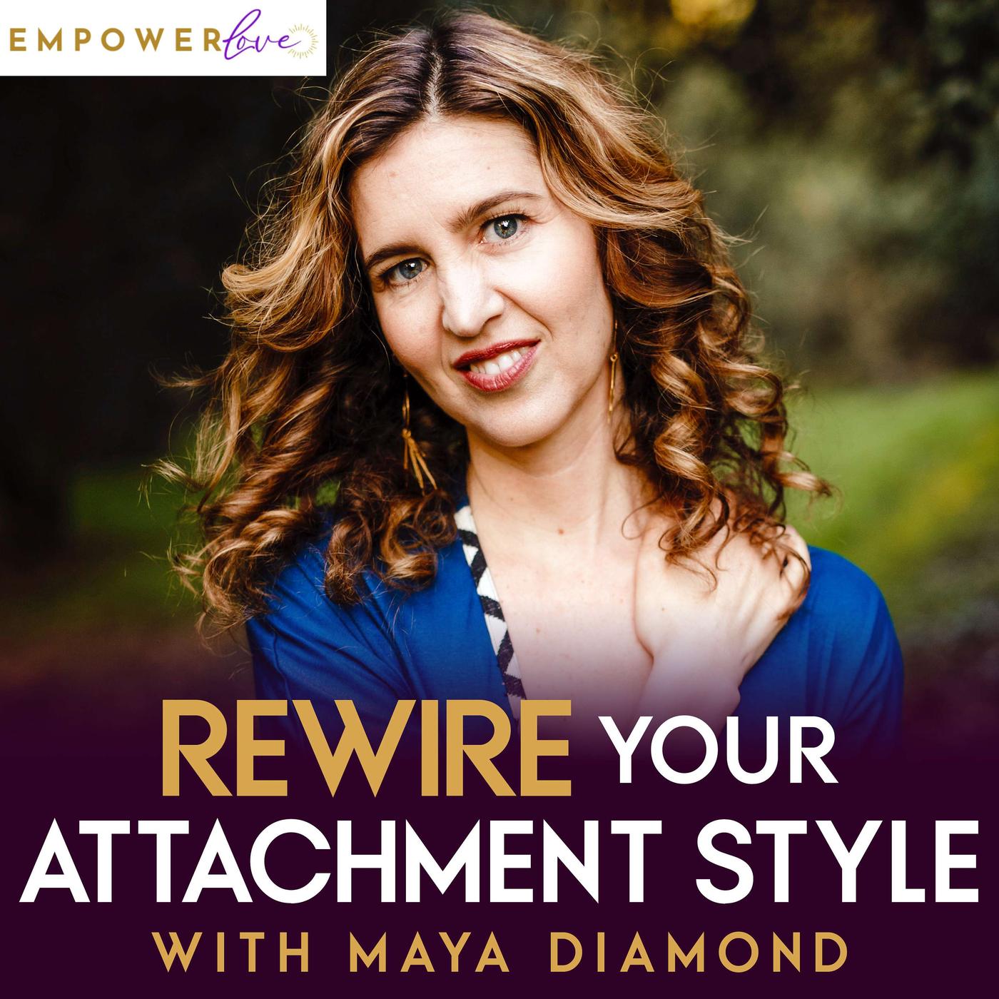 Rewire Your Attachment Style with Maya Diamond (podcast) - Maya Diamond ...