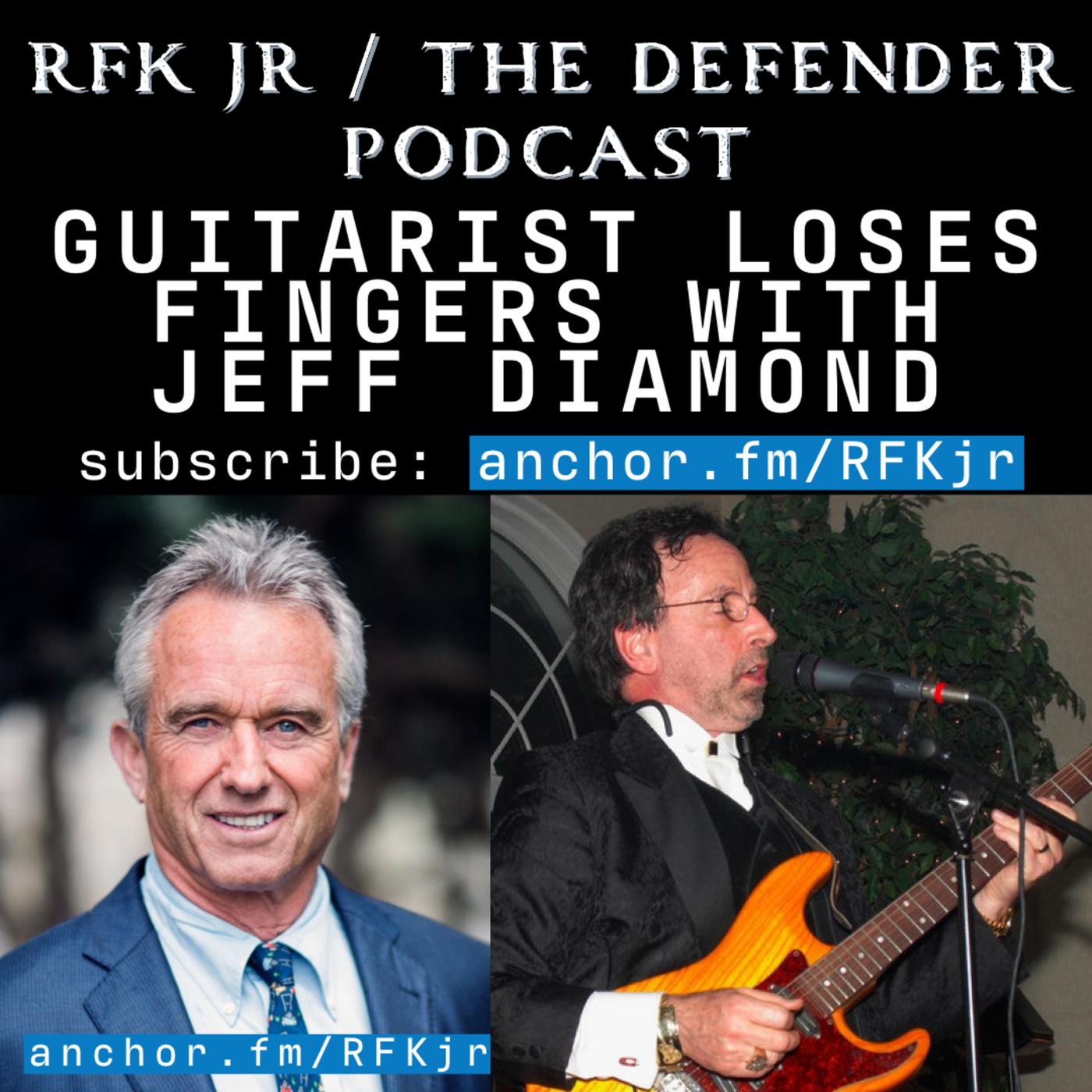 Guitarist Loses Fingers with Jeff Diamond - RFK Jr Podcast | Listen Notes