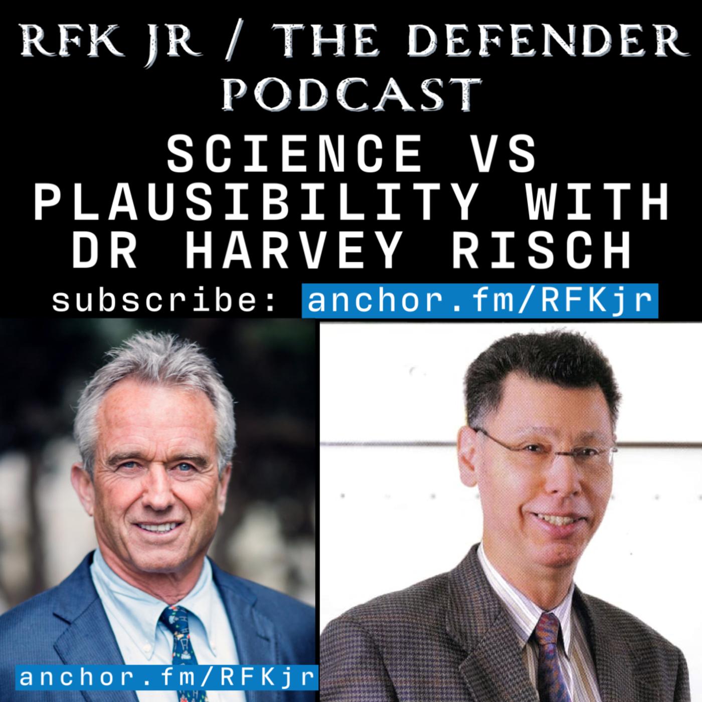 Science vs Plausibility with Dr Harvey Risch - RFK Jr Podcast | Listen ...