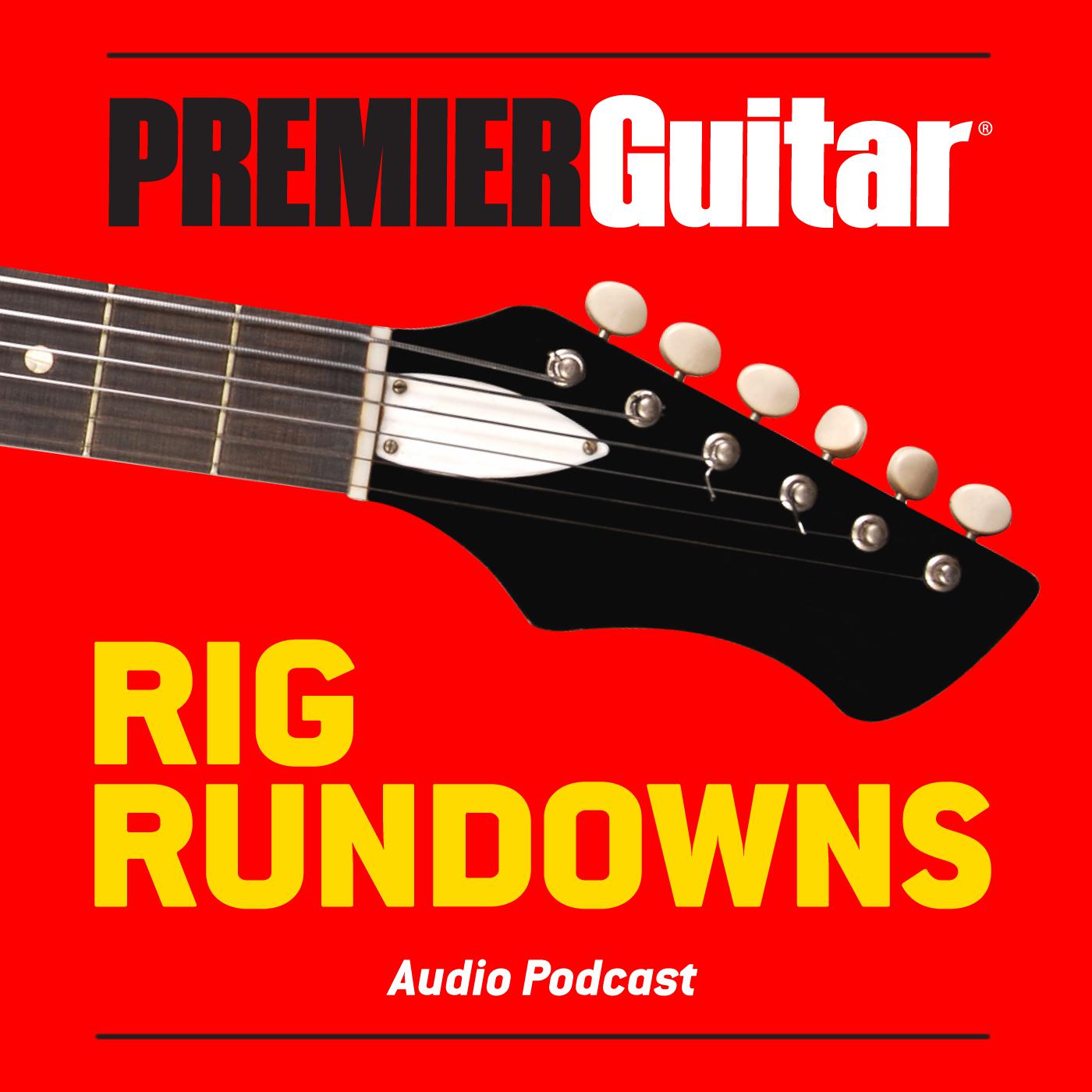 Rig Rundowns (podcast) - Premier Guitar | Listen Notes