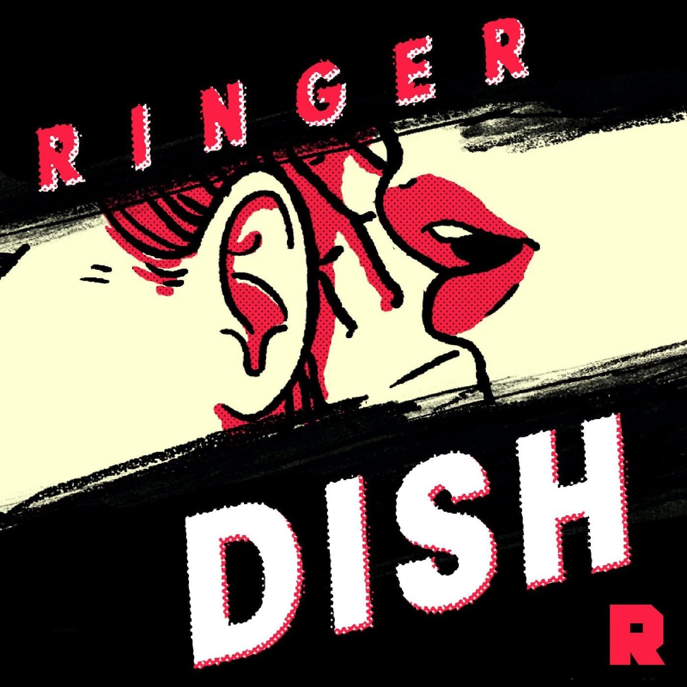Ringer Dish (podcast) - The Ringer | Listen Notes