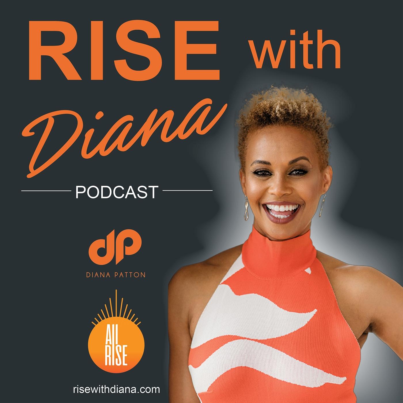 Rise With Diana (podcast) - Diana Patton | Listen Notes