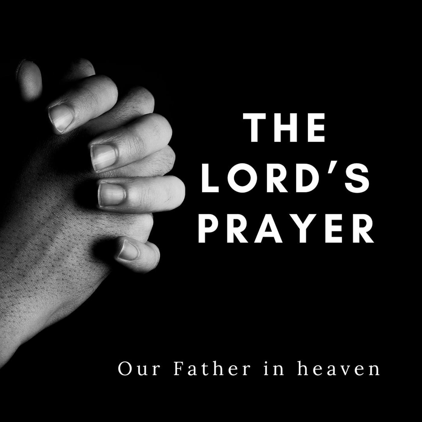 14th April 2024, The Lord's Prayer: "Our Father in Heaven" (Matt 6:9-13 ...