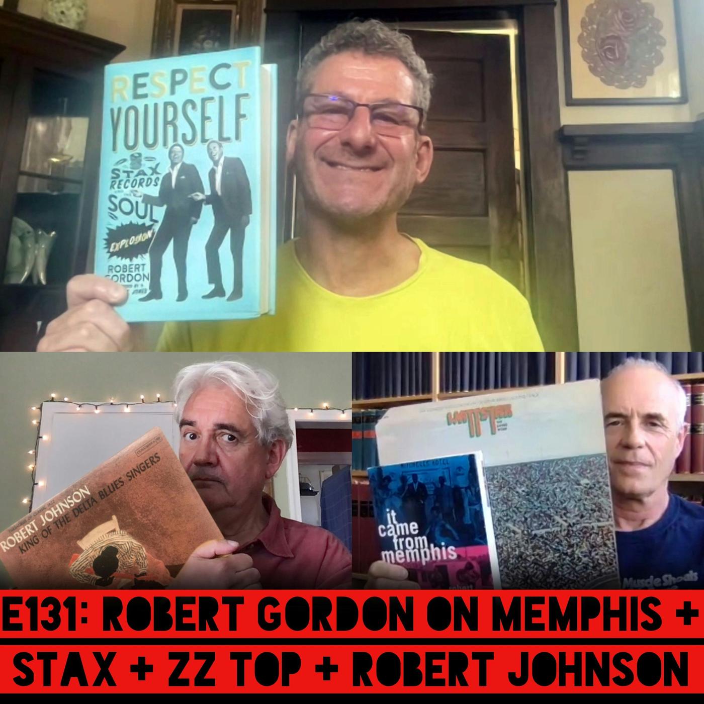 E131: Robert Gordon on Memphis + Stax + ZZ Top + Robert Johnson ...