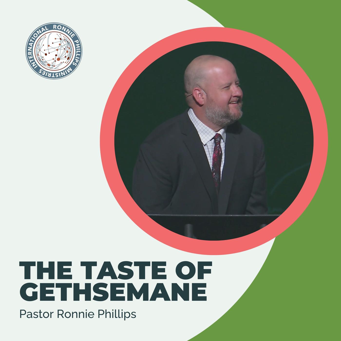 The Taste of Gethsemane - Ronnie Phillips (Podcast) | Listen Notes