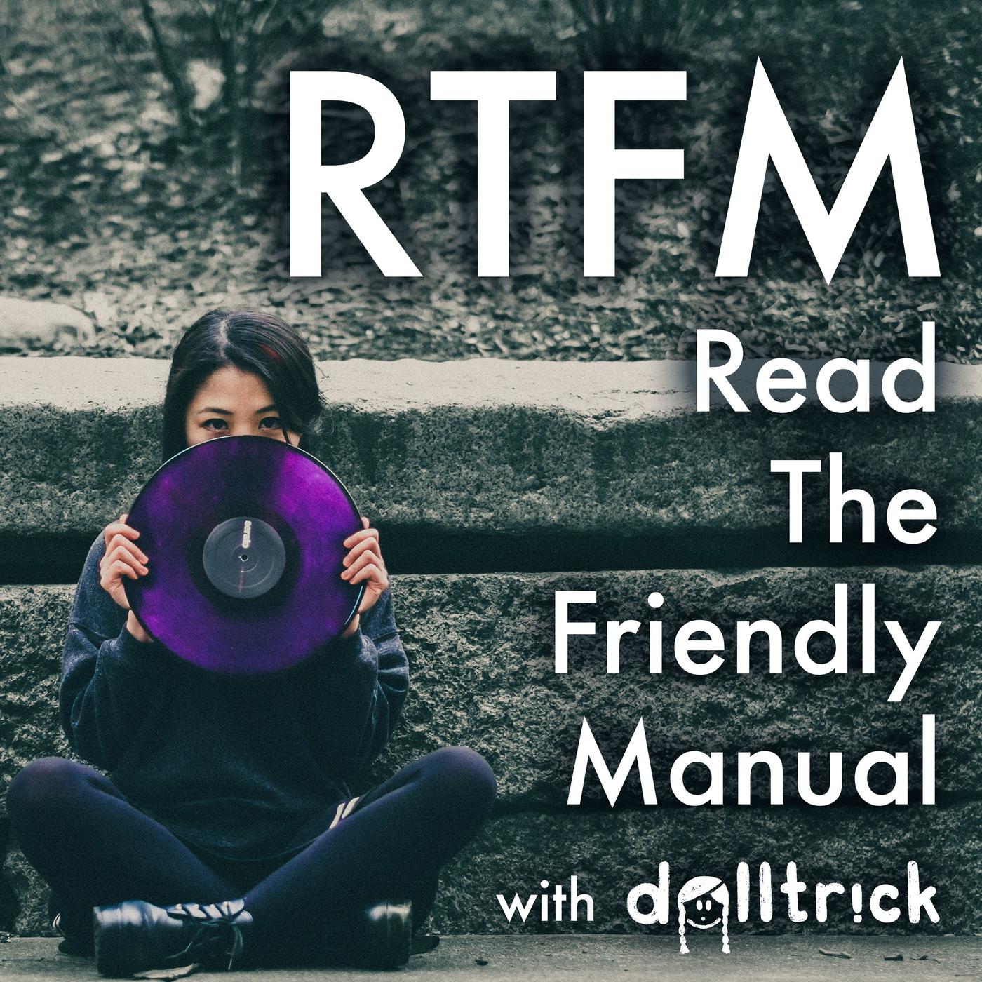 RTFM: Read The Friendly Manual (podcast) - dolltr!ck | Listen Notes