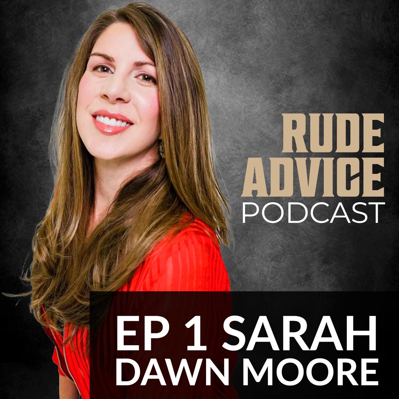 Sarah Dawn Moore | Dating Advice and Making a Woman Wet💦 | Listen Notes