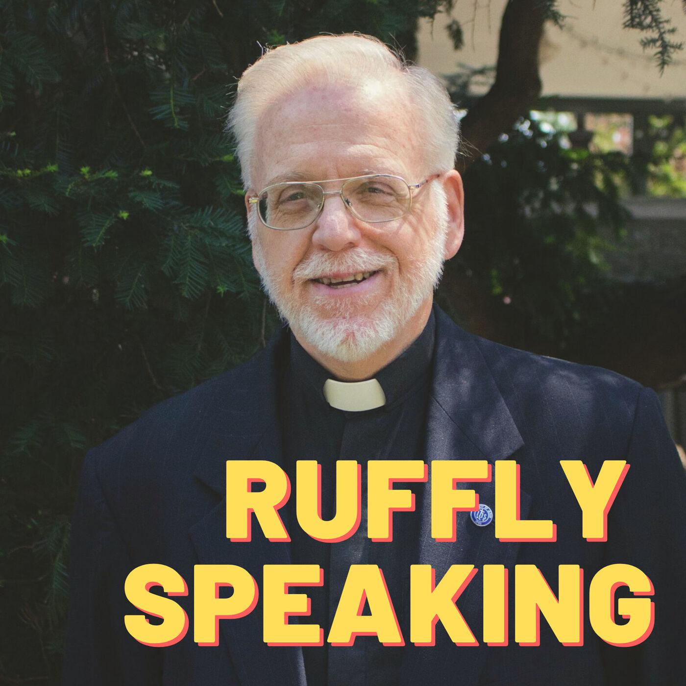 Ruffly Speaking (podcast) - Dan Ruff, S.J. | Listen Notes