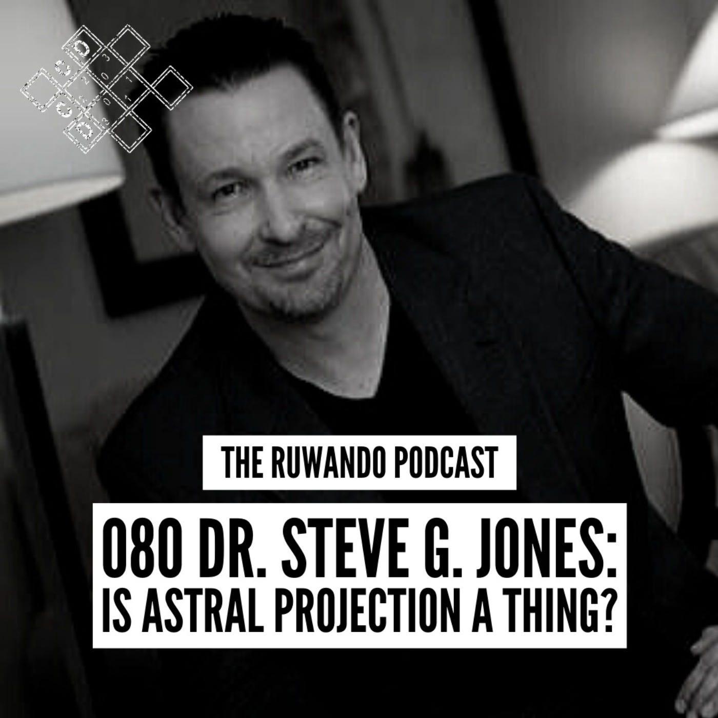080 Dr. Steve G. Jones: Is Astral Projection a Thing? | Listen Notes