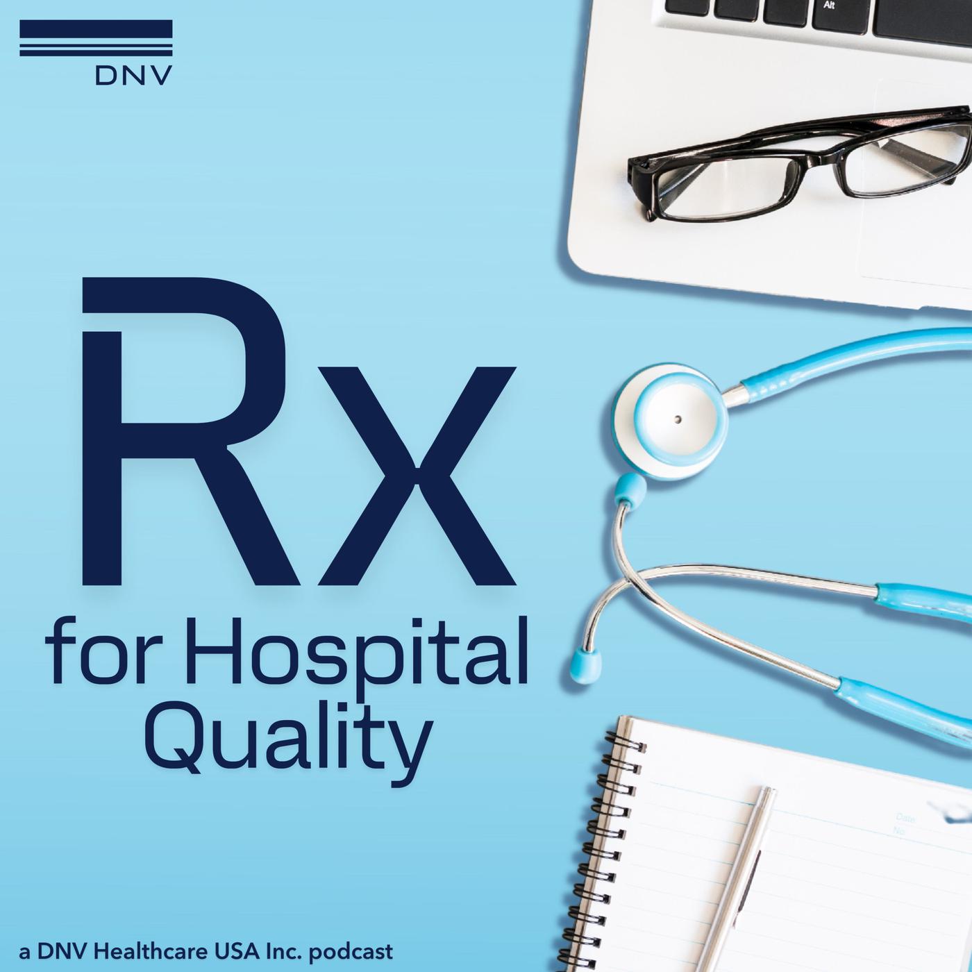Rx for Hospital Quality (podcast) - DNV Healthcare | Listen Notes