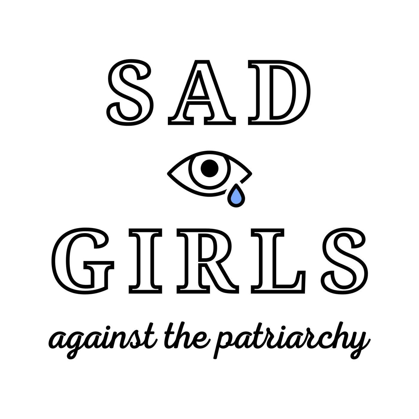 49: On Sadline Part 3 - Sad Girls Against The Patriarchy (podcast ...