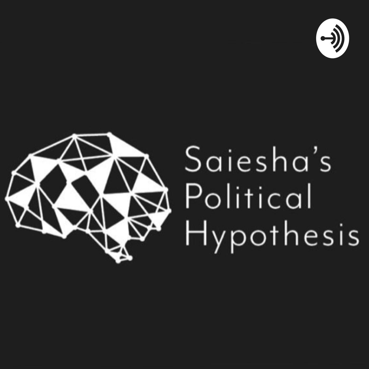 Saiesha’s Political Hypothesis (podcast) - Saiesha Suri | Listen Notes