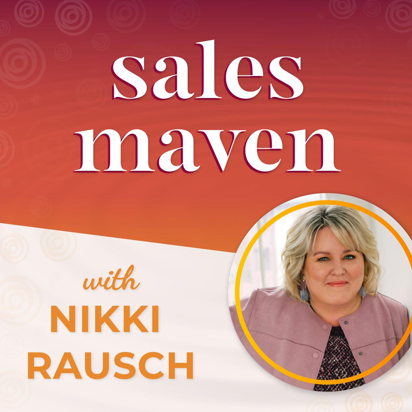 Sales Maven (podcast) - Nikki Rausch | Listen Notes