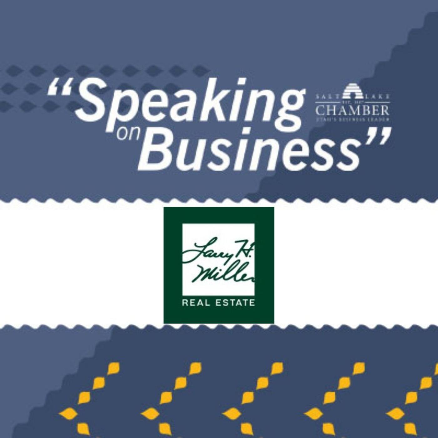 Speaking on Business: Larry H. Miller Real Estate - Salt Lake Chamber ...
