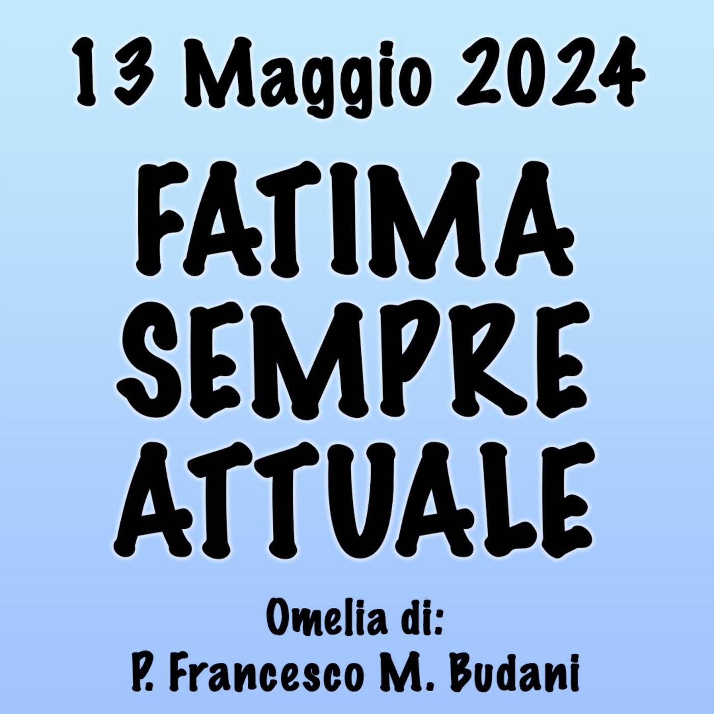 Omelia 13 Maggio 2024, FATIMA SEMPRE ATTUALE - Santuario Madonna dei ...