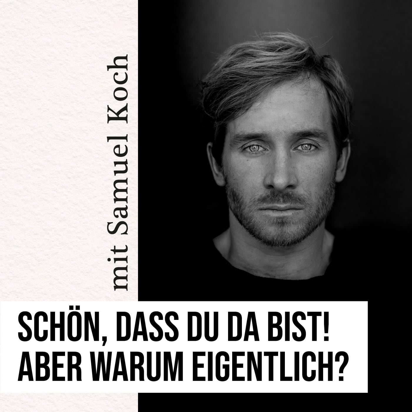 Schön, dass du da bist! Aber warum eigentlich? (podcast) - Samuel Koch ...