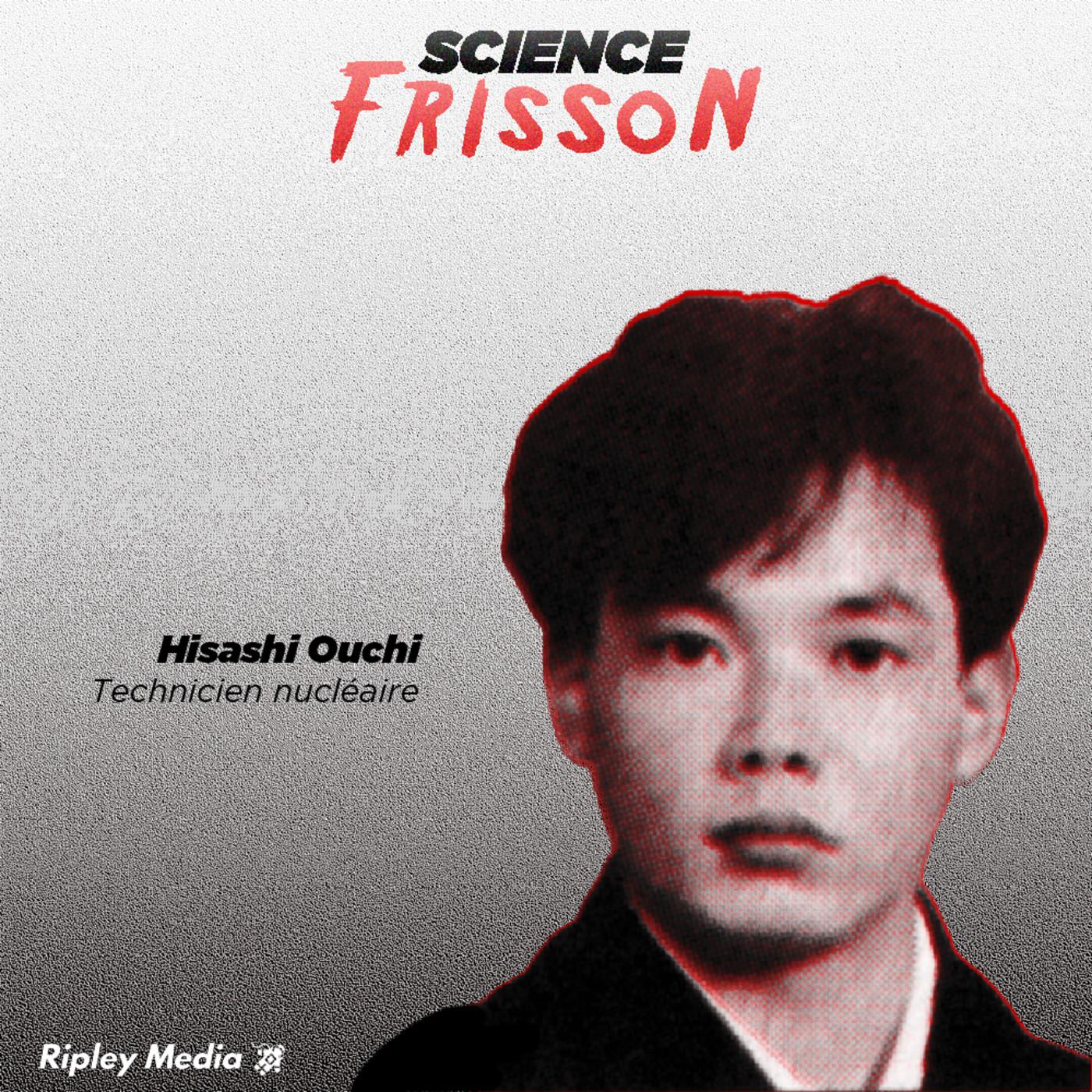 Épisode 2 - Hisashi Ouchi, l'homme le plus irradié au monde | Listen Notes