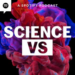 Science Vs (podcast) - Spotify Studios | Listen Notes